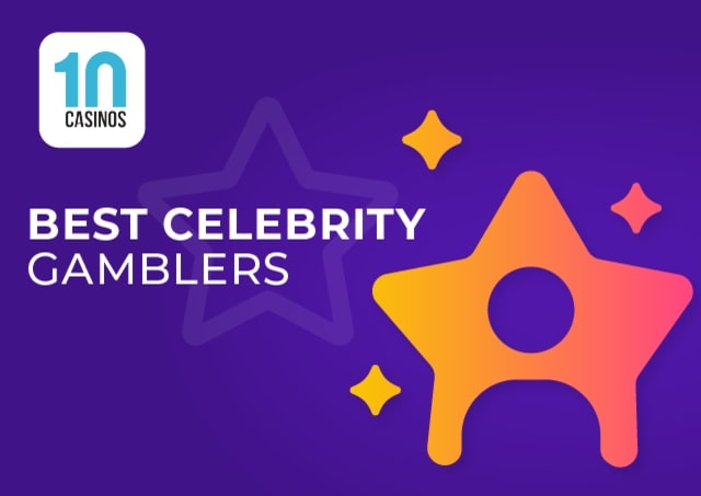 Top 10 Best Celebrity Gamblers - 10Casinos.com