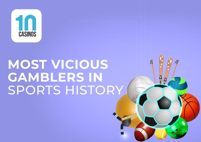 Top 10 Most Vicious Gamblers in Sports History - 10Casinos.com